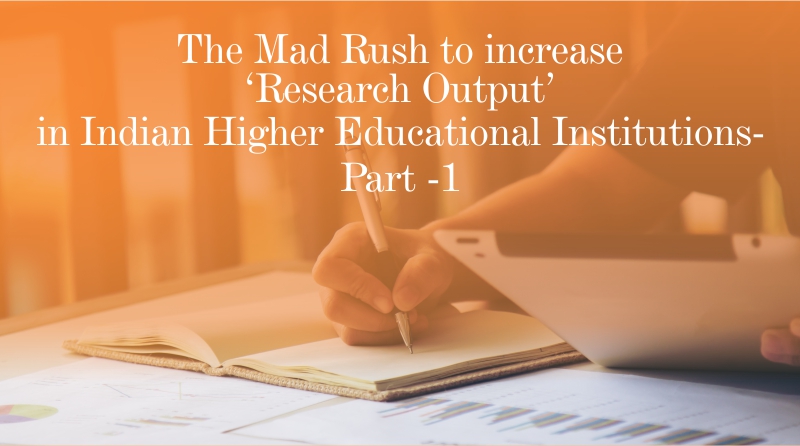 The Mad Rush to increase ‘Research Output’ in Indian Higher Educational ...